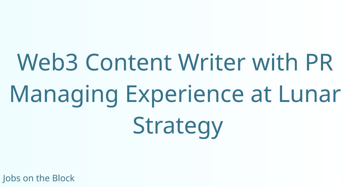 Web3 Content Writer with PR Managing Experience at Lunar Strategy